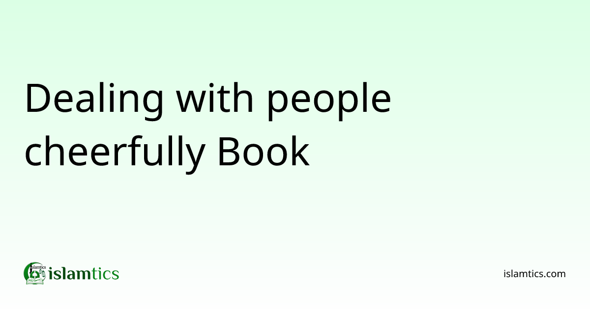 Dealing with people cheerfully Books from Al Adab Al Mufrad from Al ...