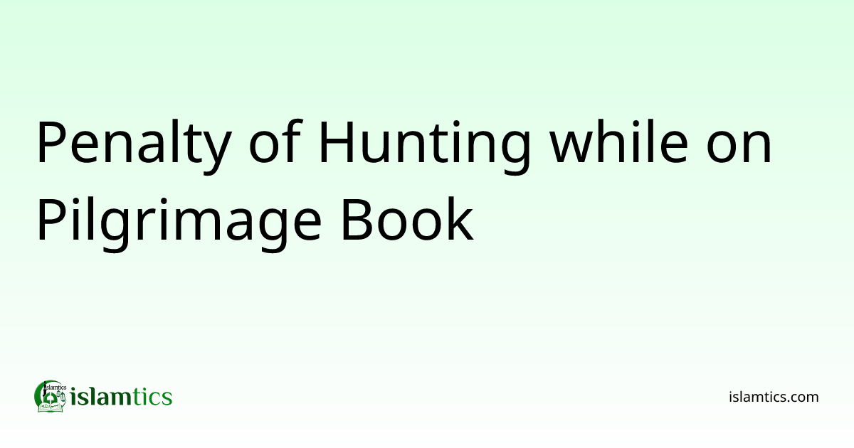 Penalty of Hunting while on Pilgrimage Books from Sahih al Bukhari from ...