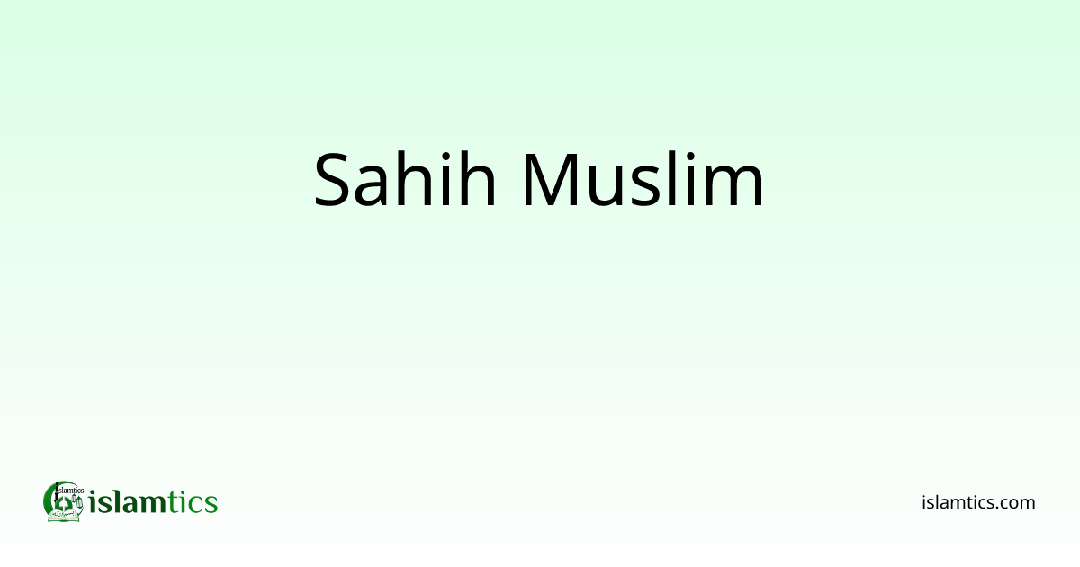 Sahih Muslim صحيح مسلم's Books & Hadith Collection | Islamtics