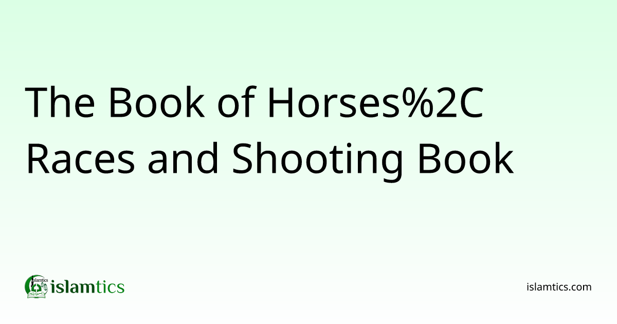 The Book of Horses%2C Races and Shooting Books from Sunan an Nasa'i ...