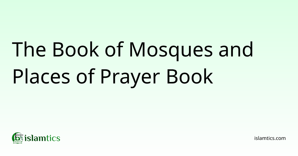 The Book of Mosques and Places of Prayer Books from Sahih Muslim from ...