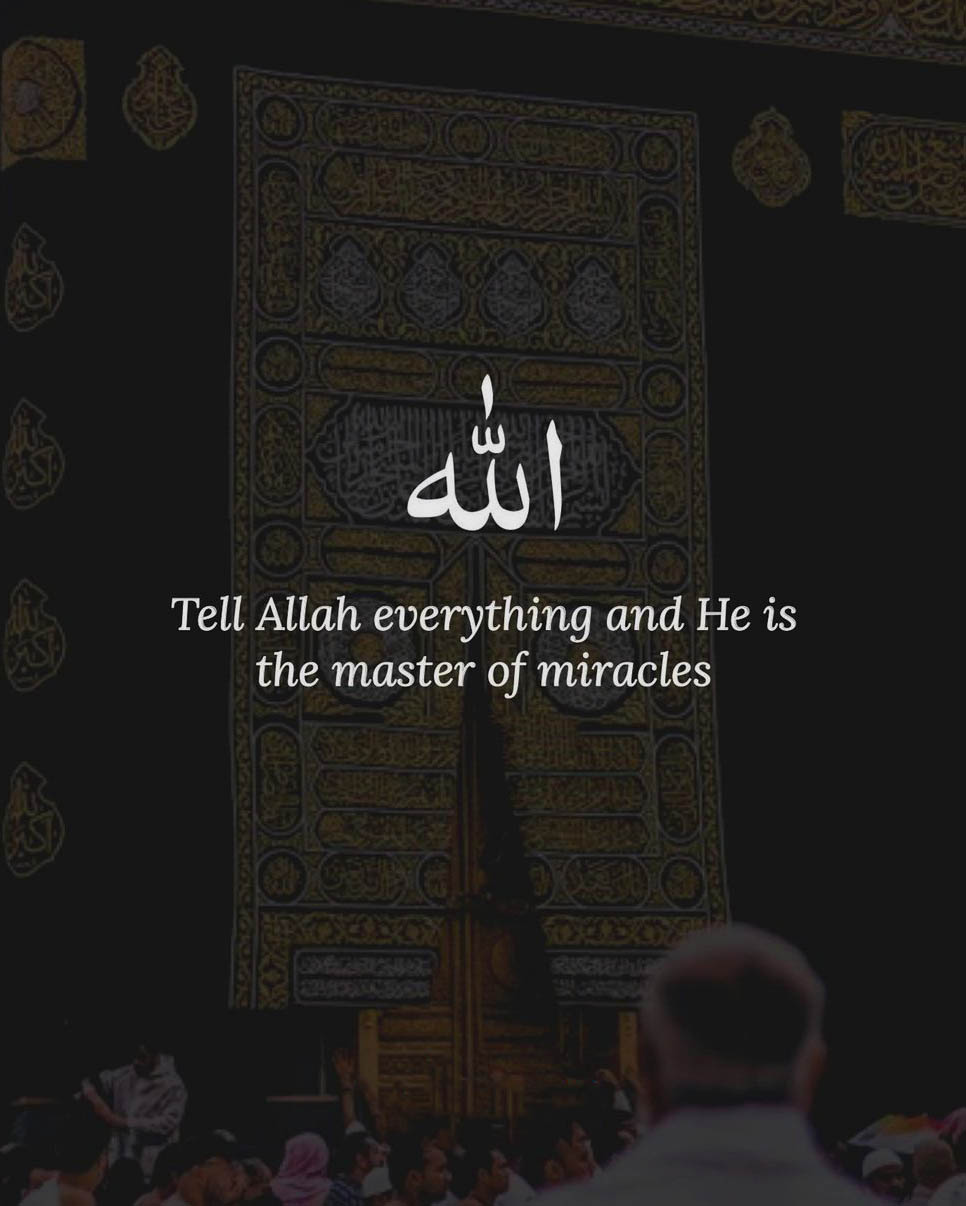 Tell Allah everything, He is the master of miracles | islamtics