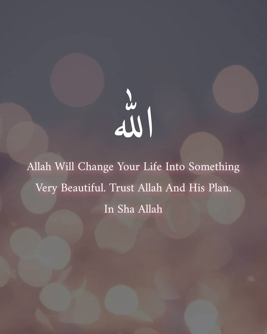 Allah Will Change Your Life Into Something Very Beautiful. | islamtics