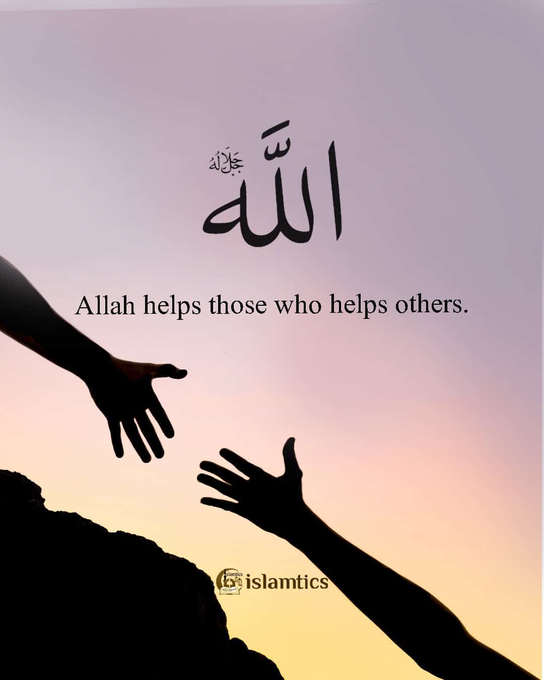 Allah helps those who help others. | islamtics