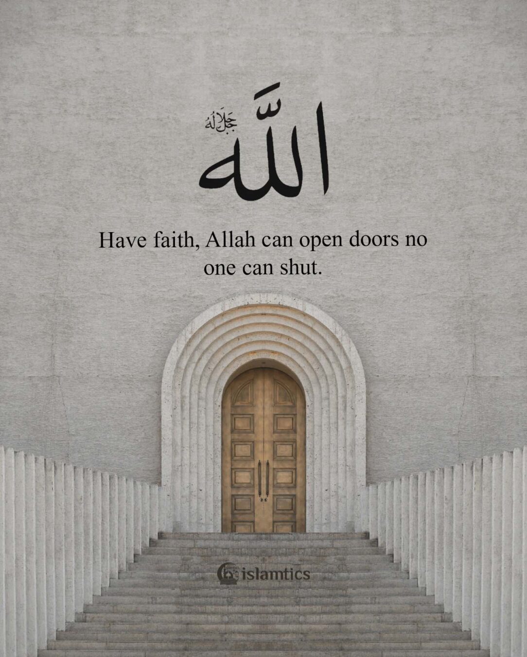 Have faith, Allah can open doors no one can shut. | islamtics