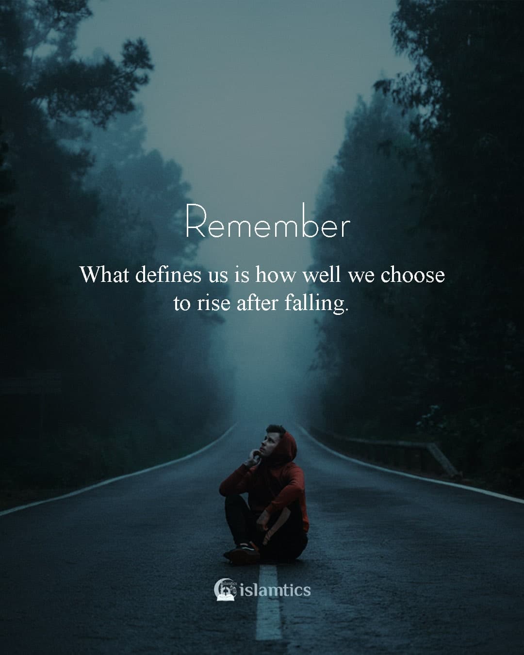 What defines us is how well we choose to rise after falling. | islamtics