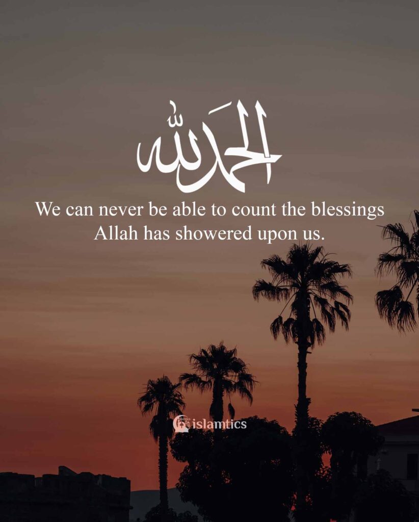We Can Never Be Able To Count The Blessings Allah Has Showered Upon Us 