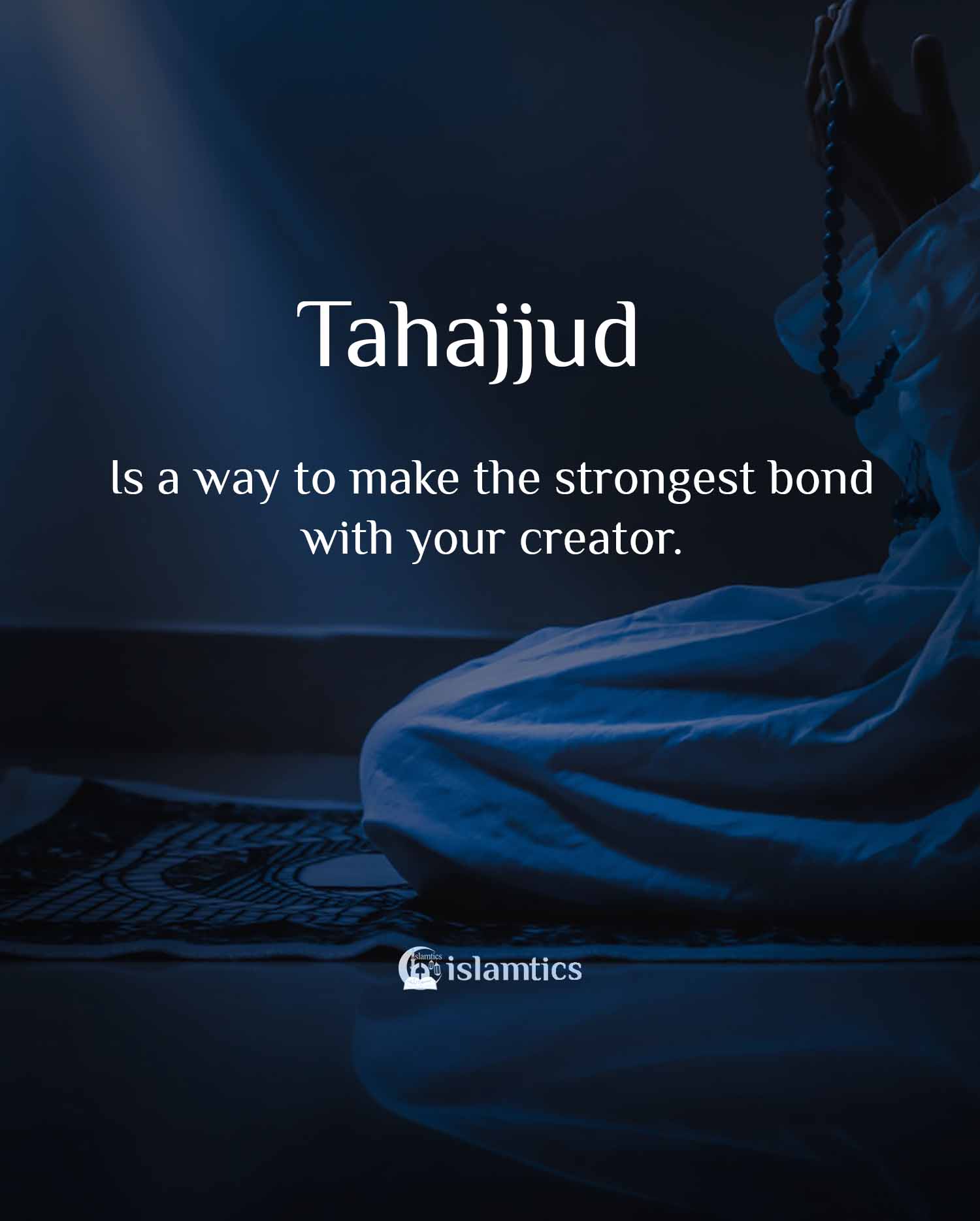 Tahajjud is a way to make the strongest bond with your creator. | islamtics