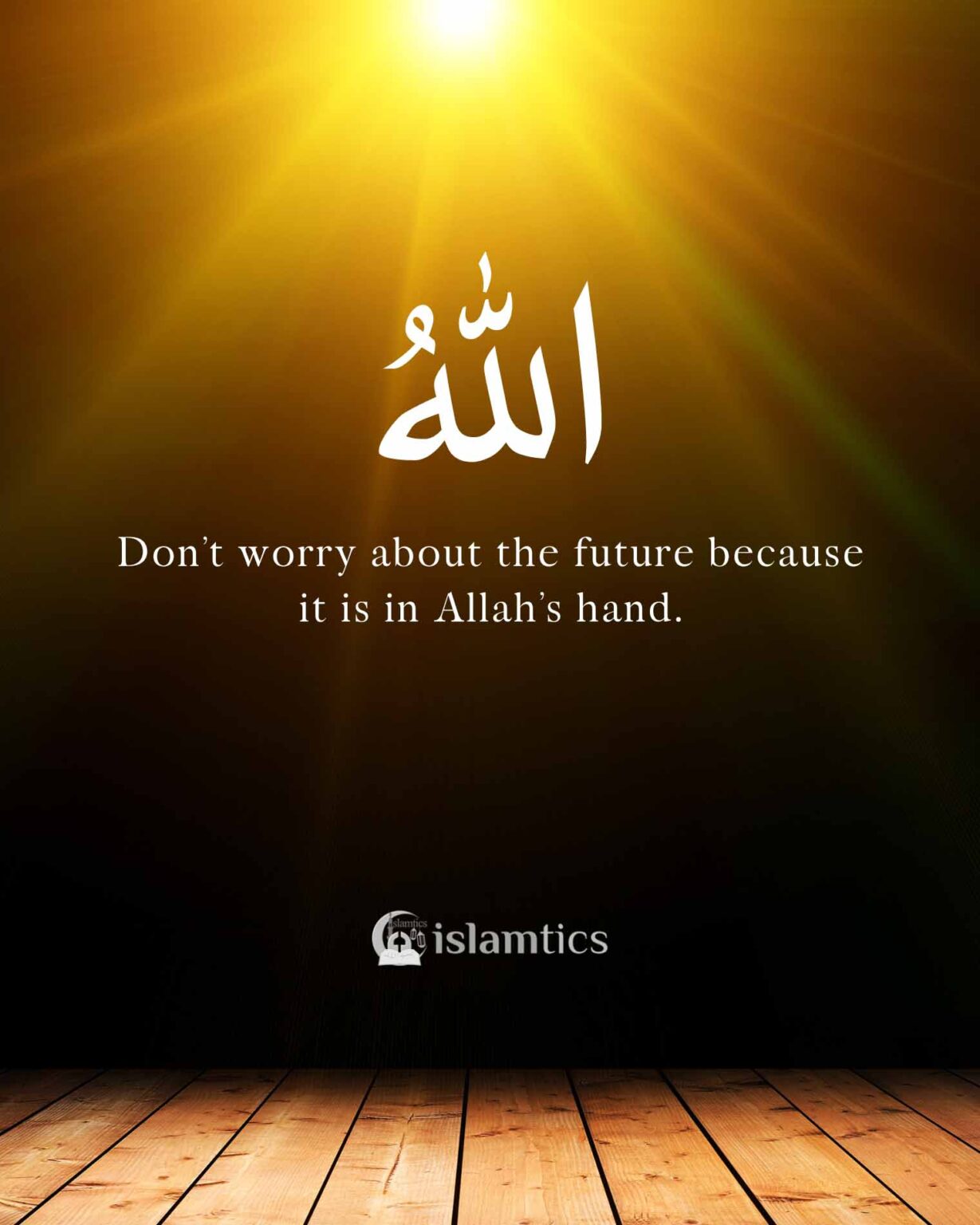 Don't worry about the future, because it is in Allah’s Hand. | islamtics