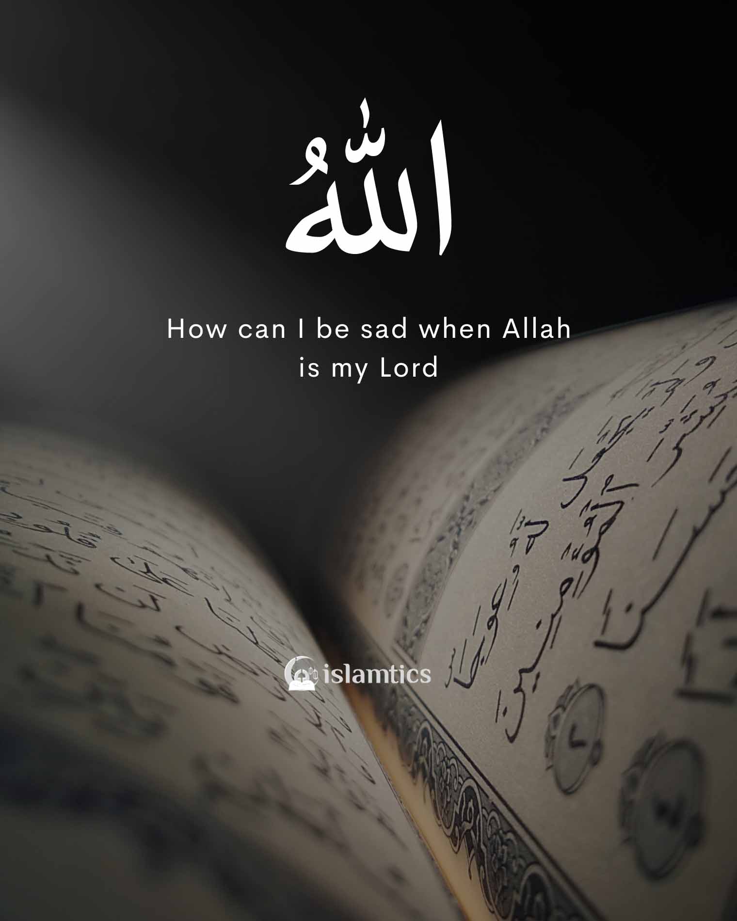 How can I be sad when Allah is my Lord | islamtics