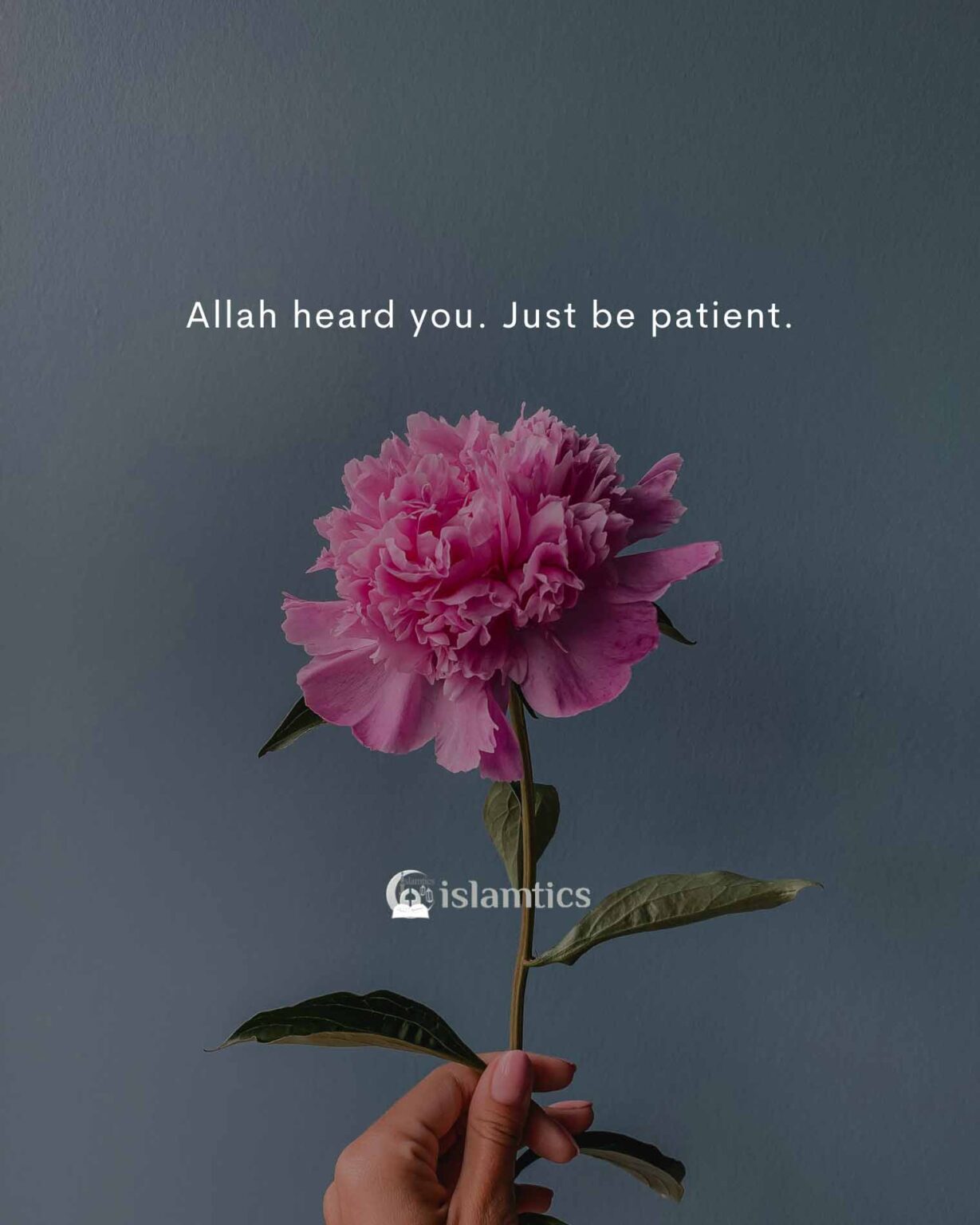 Allah heard you, just be patient. | islamtics