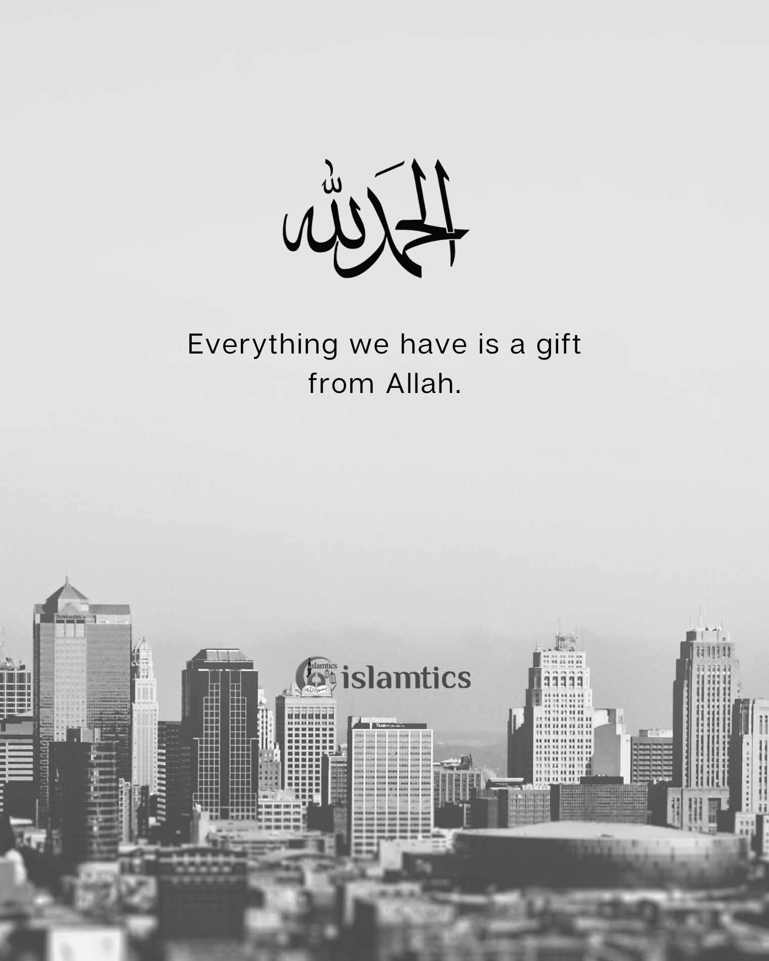 Everything you have is a gift from Allah. | islamtics