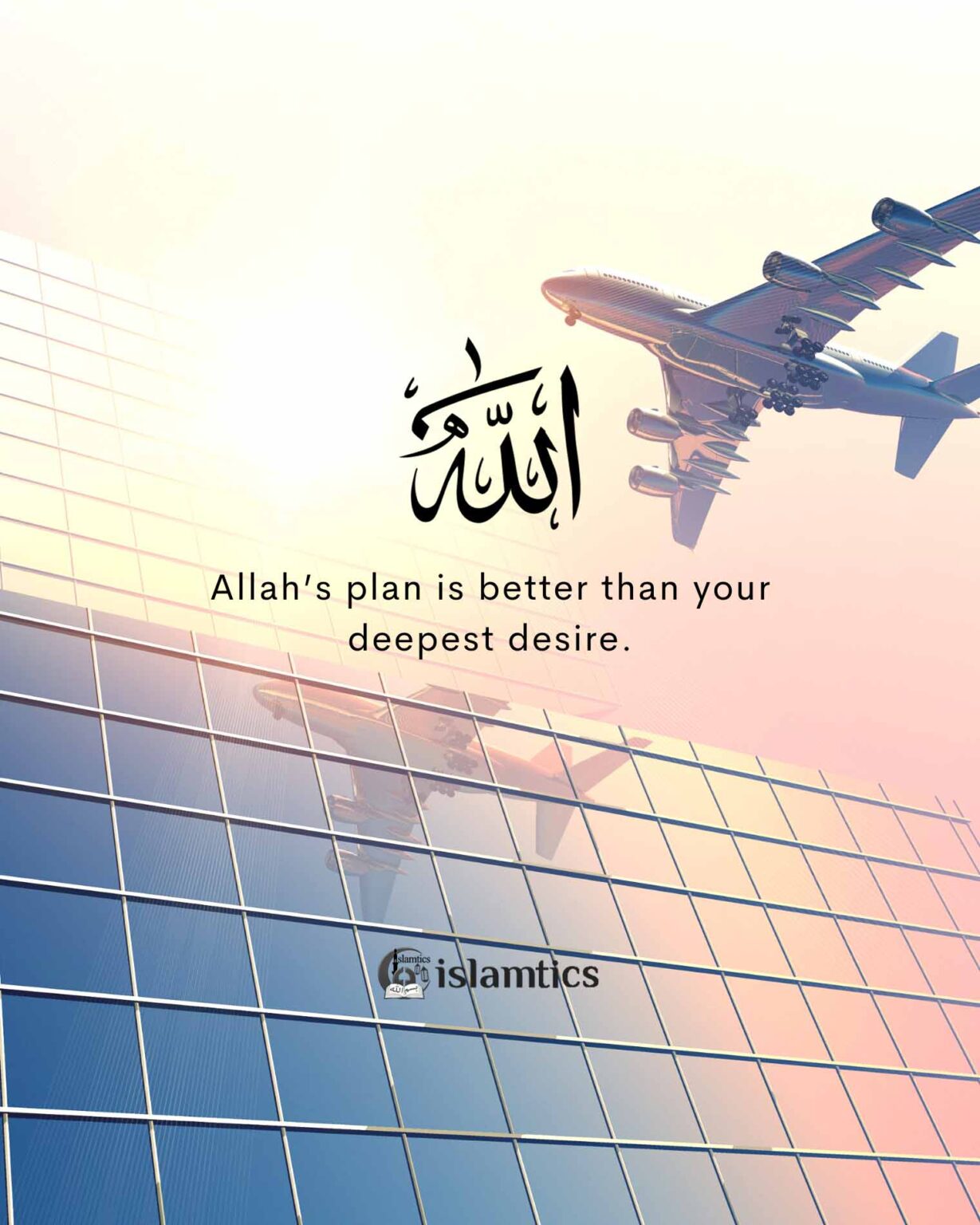 Allah’s plan is better than your deepest desire. | islamtics