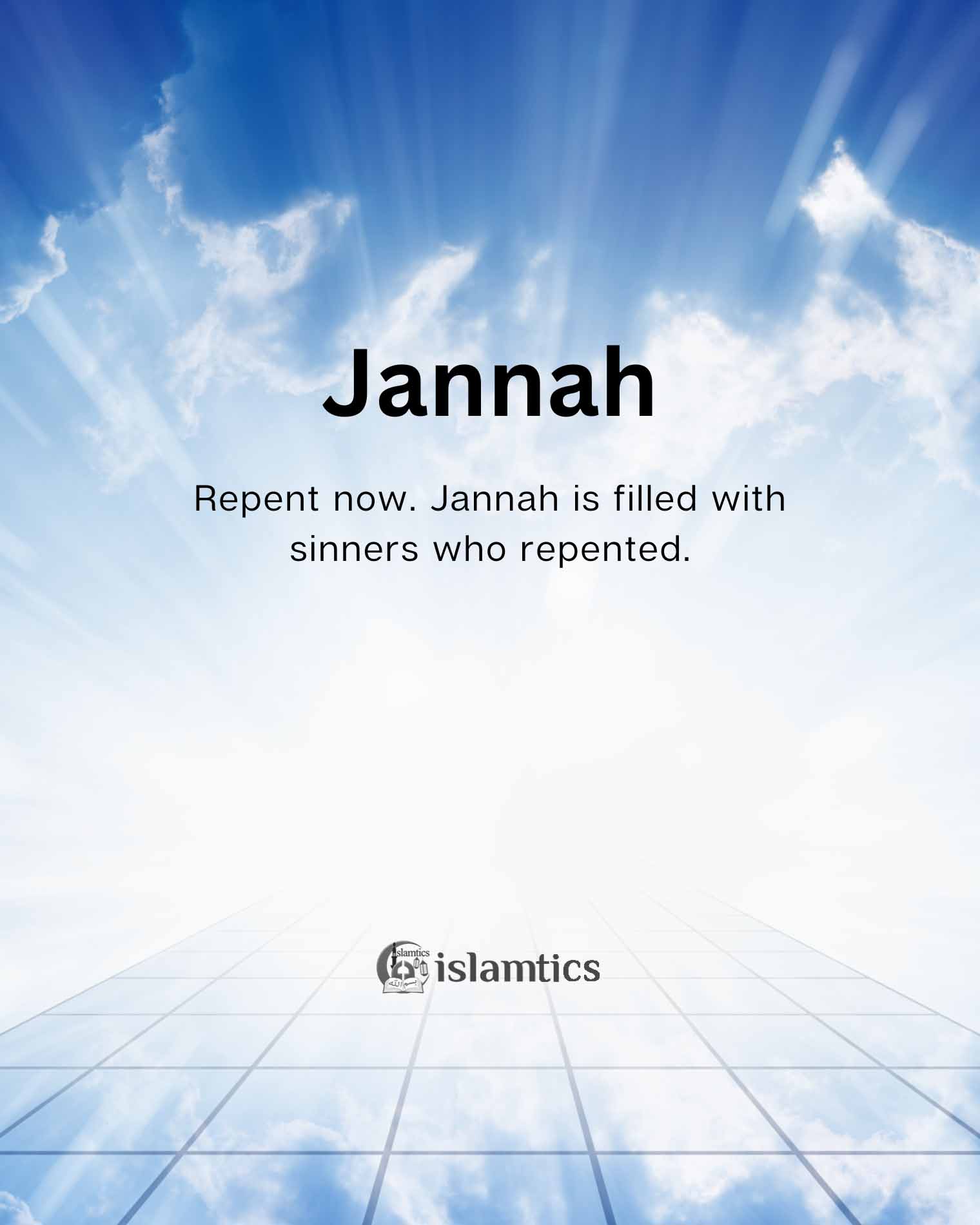 repent now, Jannah is filled with sinners who repented. | islamtics
