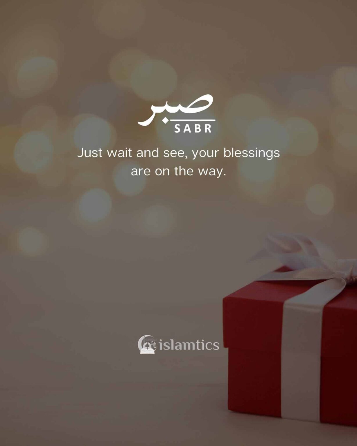 Sabr, Just wait and see, your blessings are on the way. | islamtics