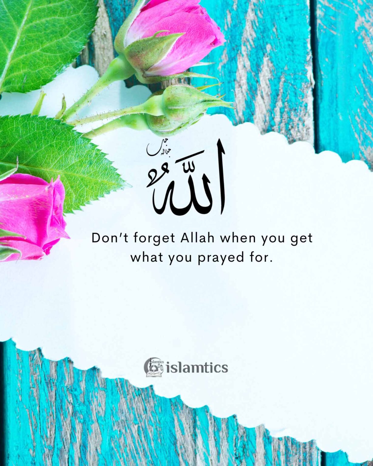Don’t forget Allah when you get what you prayed for. | islamtics