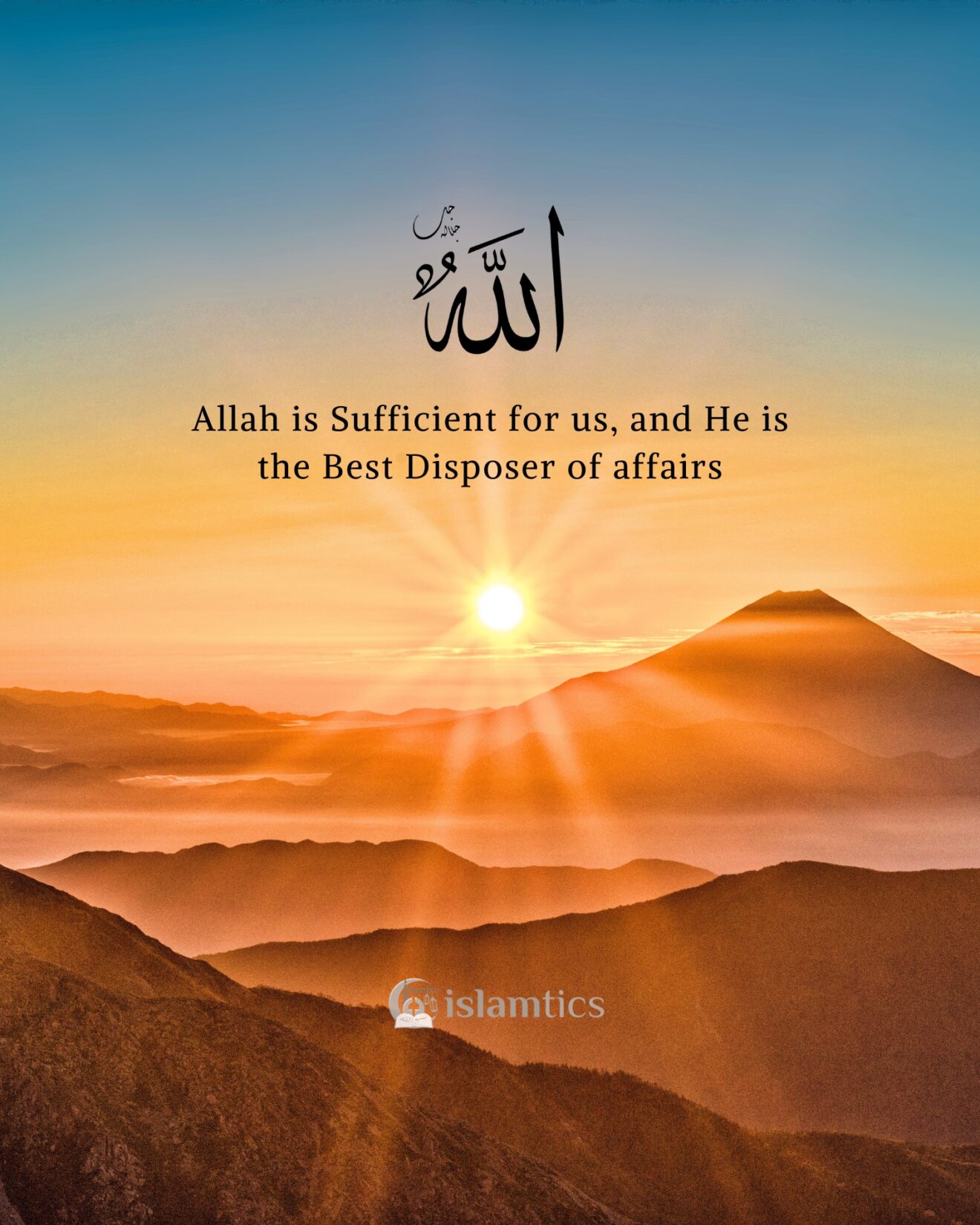 Allah is Sufficient for us, and He is the Best Disposer of affairs ...