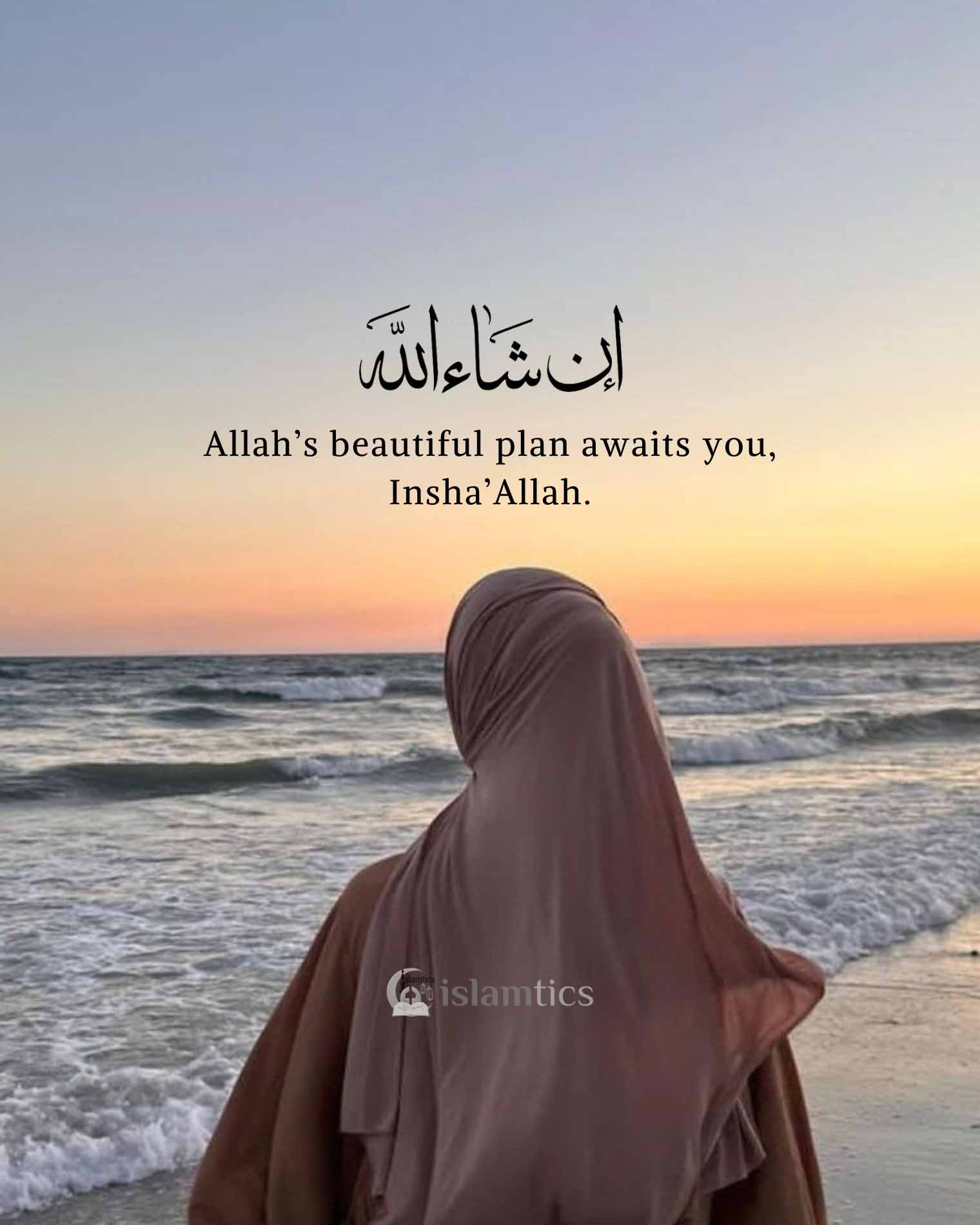 Allah’s beautiful plan awaits you, have Sabr. | islamtics