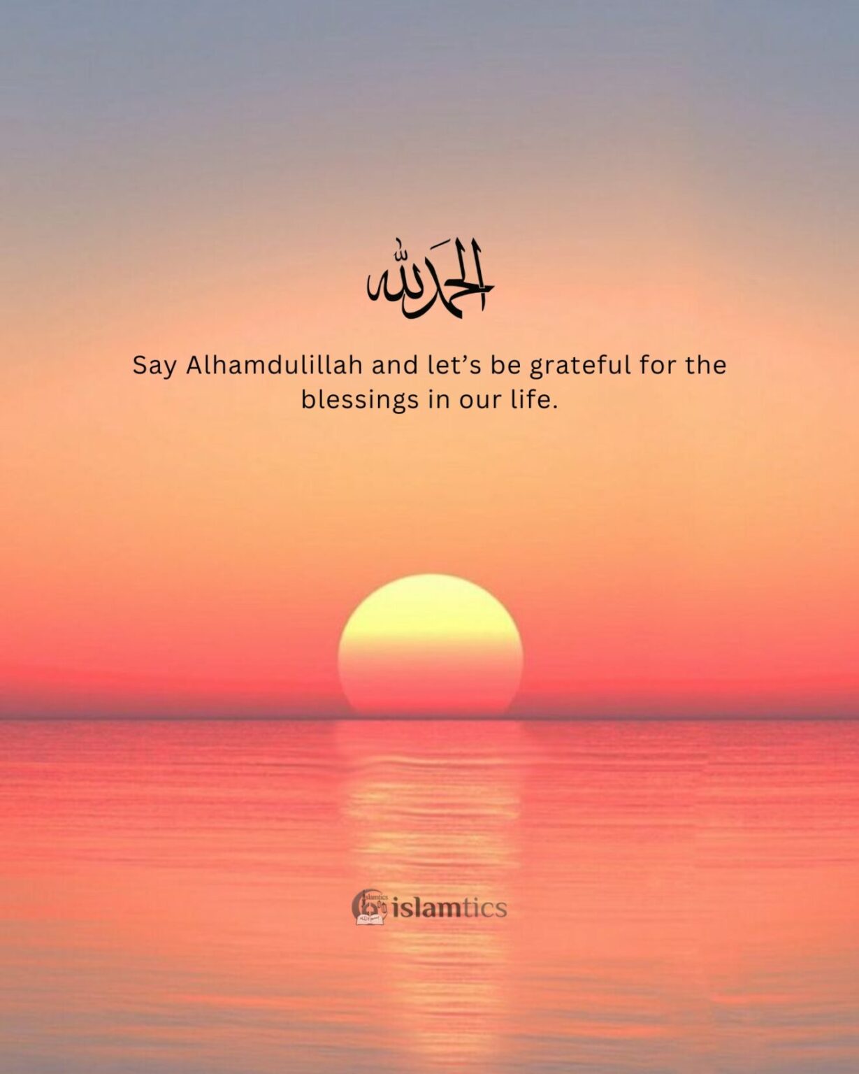 Let’s be grateful for Allah’s blessings in our life. | islamtics
