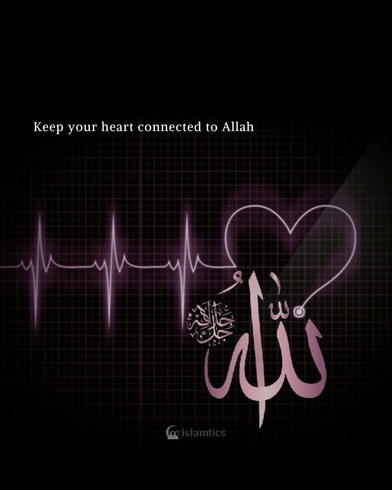 Keep your heart connected to Allah | islamtics